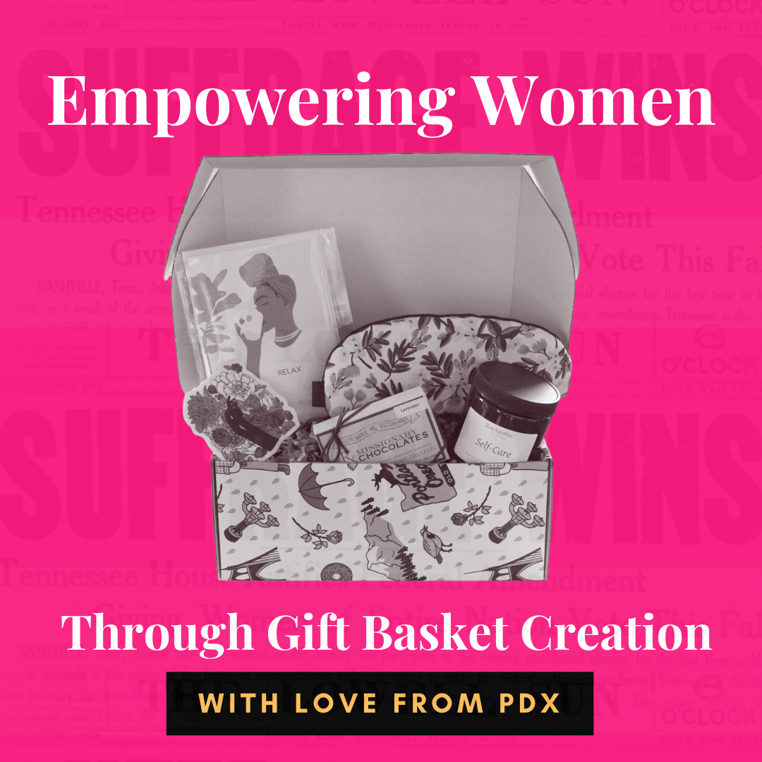 Empowering Women Through Gift Basket Creation – With Love, From PDX